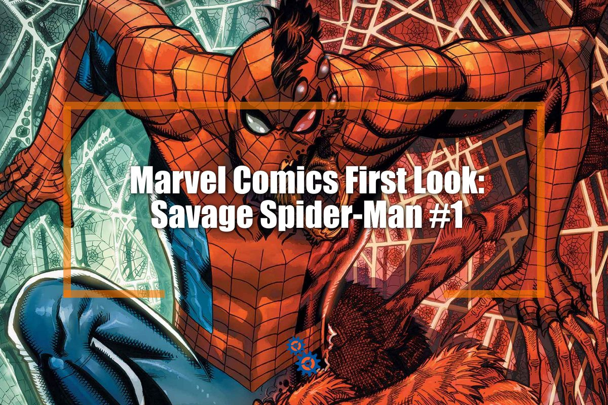 Marvel Comics First Look: Savage Spider-Man #1 – RAGE Works